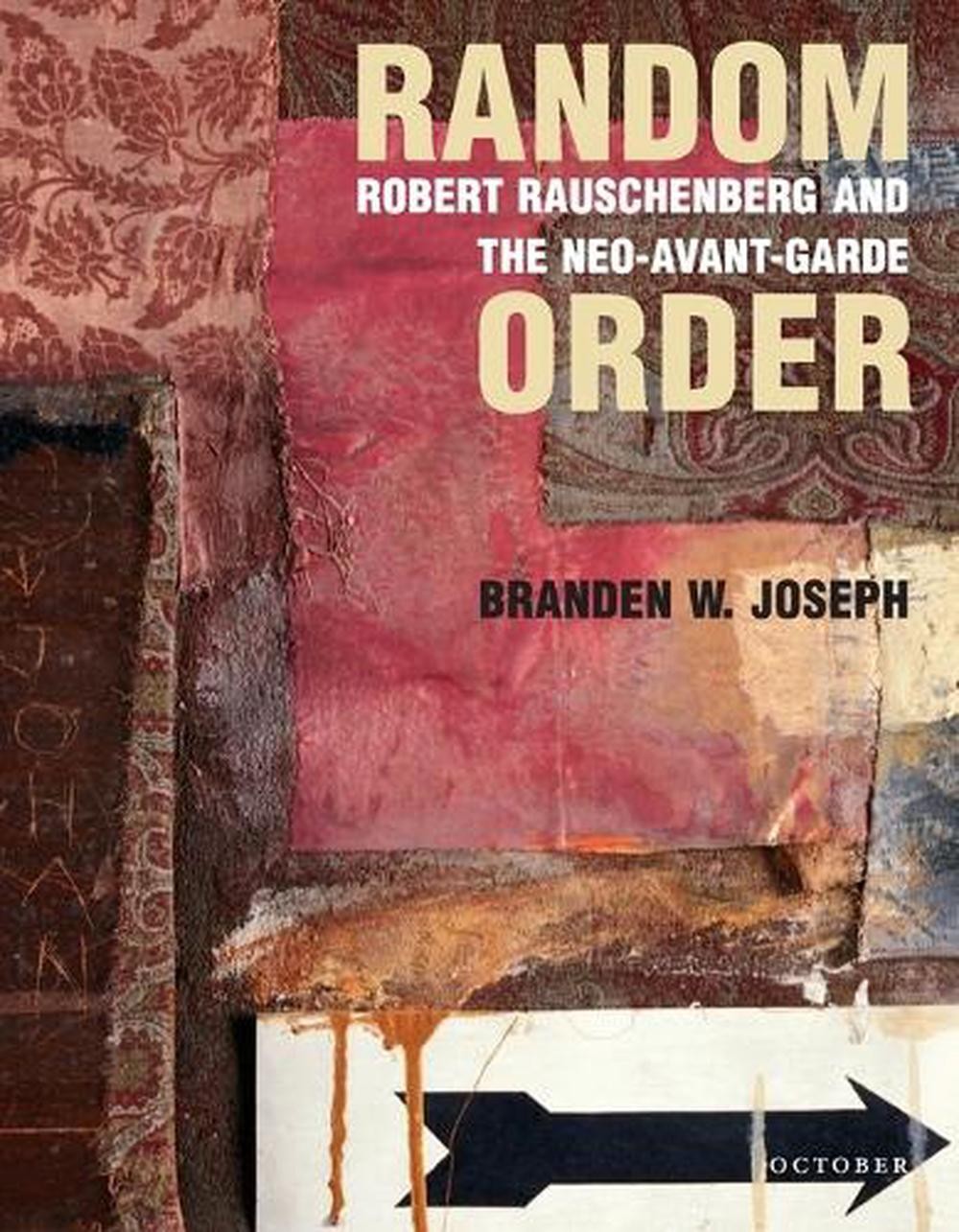 Random Order: Robert Rauschenberg and the Neo-Avant-Garde by Branden W ...