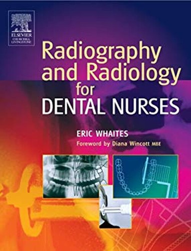 Radiography and Radiology for Dental Nurses by Eric Whaites (2005 ...