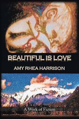 Beautiful Is Love: A Work of Fiction by Amy Rhea Harrison (Paperback ...
