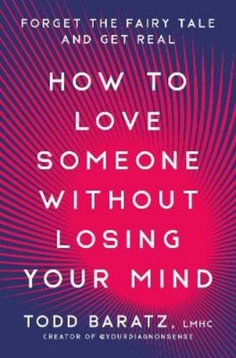 Todd Baratz How to Love Someone Without Losing Y (Gebundene Ausgabe ...