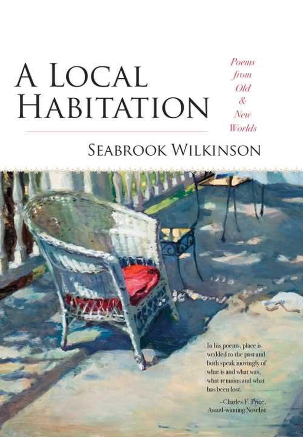 A Local Habitation: Poems from Old & New Worlds: Poems from Old and New ...