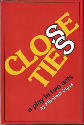 Close Ties - A Play by Elizabeth Diggs (Hardcover, Book Club Edition ...