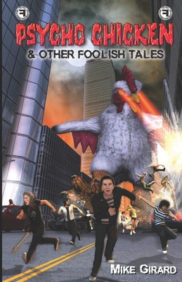 Psycho Chicken & Other Foolish Tales - paperback Girard, Mike ...