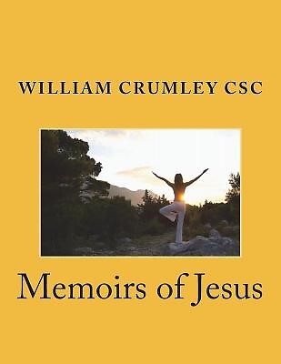 Memoirs of Jesus by Crumley Csc, William -Paperback 9781490924533 ...