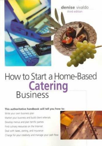 How to Start a Home-Based Catering Business by Denise Vivaldo (1999 ...