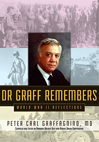 DR. GRAFF REMEMBERS: WORLD WAR II REFLECTIONS By Peter Carl Graffagnino ...