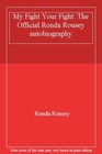 My Fight Your Fight: The Official Ronda Rousey autobiography By ...