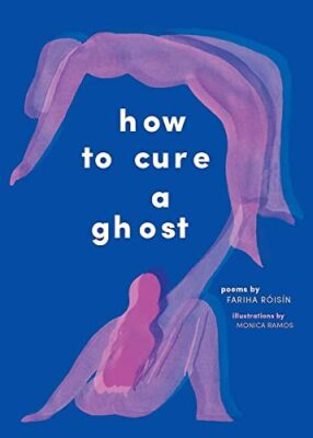 How to Cure a Ghost: Poems, Róisín, Fariha 9781419737565| eBay