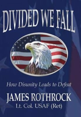 Divided We Fall: How Disunity Leads to Defeat by James Rothrock: New ...