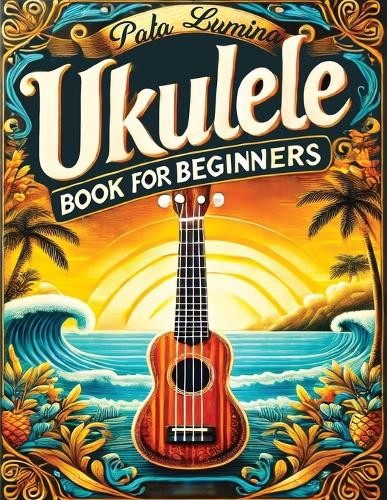 Pata Lumina Ukulele Book for Beginners (Paperback) (UK IMPORT) | eBay