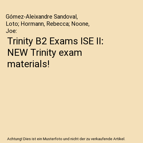 Trinity B2 Exams ISE II: NEW Trinity exam materials!, Gómez-Aleixandre ...