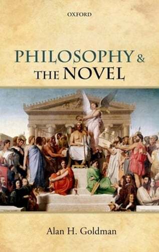 Philosophy and the Novel by Alan H. Goldman: New 9780199674459| eBay