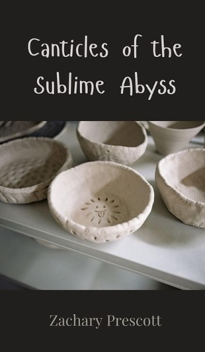 Zachary Prescott Canticles of the Sublime Abyss (Relié) | eBay