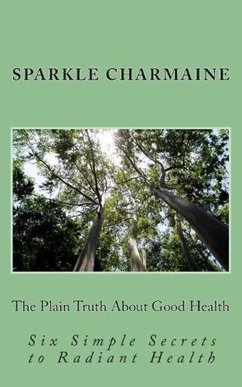 The Plain Truth About Good Health: Six Simple Secrets to Radiant Health ...