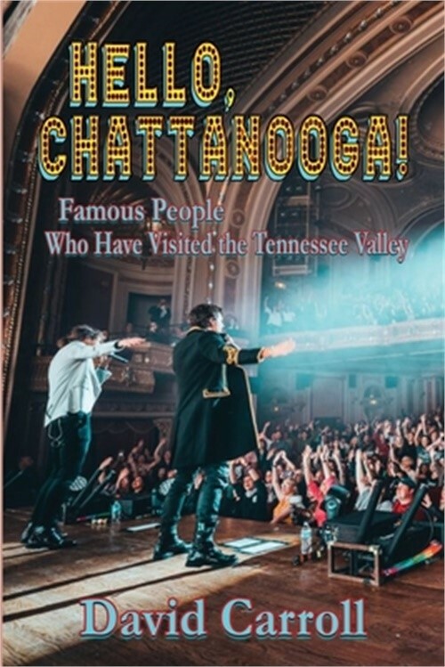 Hello, Chattanooga!: Famous People Who Have Visited the Tennessee ...