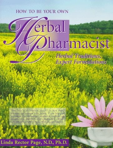 HOW TO BE YOUR OWN HERBAL PHARMACIST: HERBAL TRADITIONS, By Linda ...