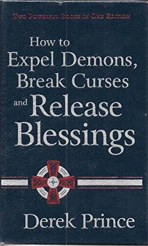 How to Expel Demons, Break Curses and Release Blessings - Hardcover ...