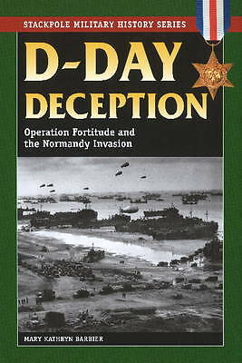 D-Day Deception: Operation Fortitude and the Normandy Invasion by Mary ...