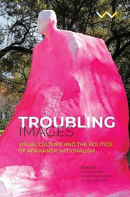 Troubling Images: Visual Culture and the Politics of Afrikaner ...