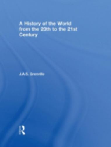 History of the World : From the 20th to the 21st Century by J. A. S ...