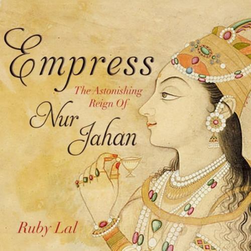 Empress : The Astonishing Reign of Nur Jahan by Ruby Lal (2021, CD MP3 ...