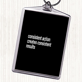 Black White Consistent Action Creates Consistent Results Quote Keyring ...