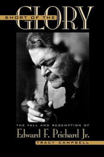 Short of the Glory : The Fall and Redemption of Edward F. Prichard Jr ...