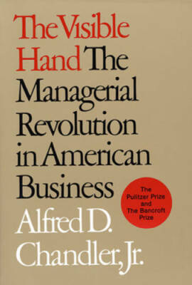 The Visible Hand: The Managerial Revolution in American Business - GOOD ...