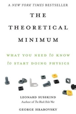 The Theoretical Minimum: What You Need to Know to Start D - VERY GOOD ...