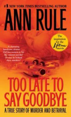 Too Late to Say Goodbye: A True Story of Murder and Betrayal ...