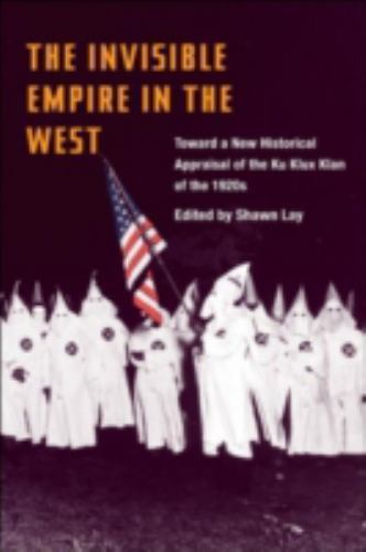 Invisible Empire in West : Toward a New Historical Appraisal of the Ku ...