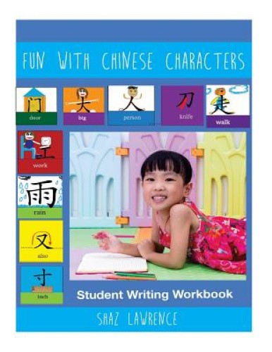 Fun With Chinese Characters Student Writing Workbook by Shaz Lawrence ...