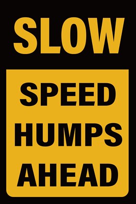 SLOW SPEED HUMPS AHEAD SIGN -- ARIOUS BOARD SIGNAGE OPTIONS | eBay