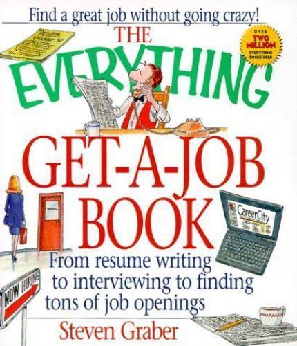 Everything Get-a-Job Book : From Resume Writing to Interviewing to ...