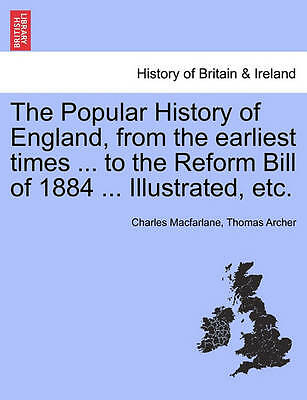 The Popular History of England, from the Earliest Times ... to the ...