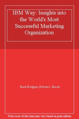 IBM Way: Insights into the World's Most Successful Marketing ...