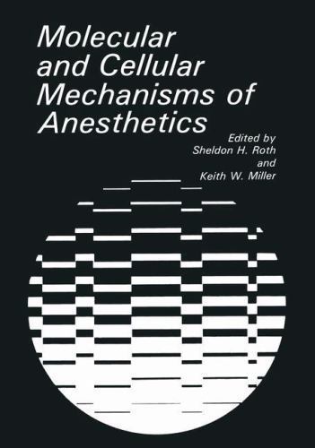 Molecular and Cellular Mechanisms of Anesthetics by Sheldon H. Roth and ...