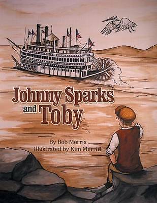 Johnny Sparks and Toby by Bob Morris (Paperback, 2014) for sale online | eBay