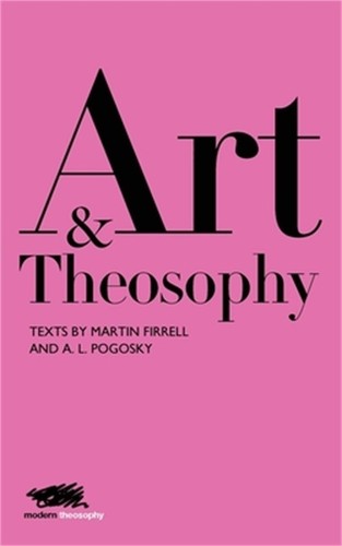 Art and Theosophy: Texts by Martin Firrell and A.L. Pogosky (Paperback ...
