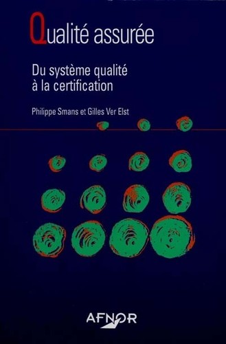 QUALITE ASSUREE. Du systeme qualite a la certification, Philippe Smans ...