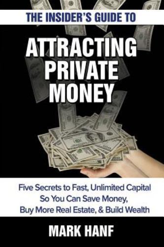 Insider's Guide to Attracting Private Money : Five Secrets to Fast ...