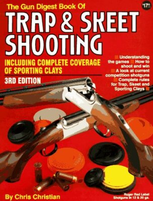 The Gun Digest Book of Trap and Skeet Shooting: Including Complete ...