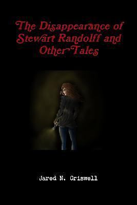 Disappearance of Stewart Randolff and Other Tales by Jared Criswell ...