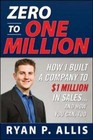 Zero to One Million: How I Built My Company to $1 Million in Sales ...