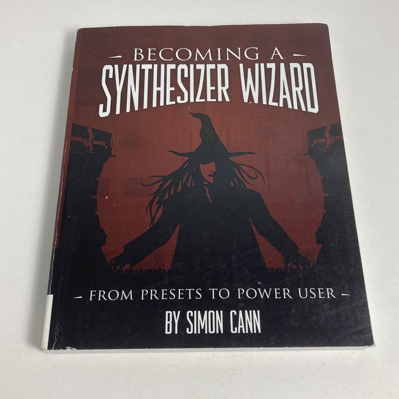 Becoming a Synthesizer Wizard : From Presets to Power User by Simon ...