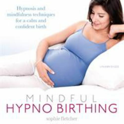 Mindful Hypnobirthing : Hypnosis and mindfulness techniques for a calm and co... 9781786140609| eBay