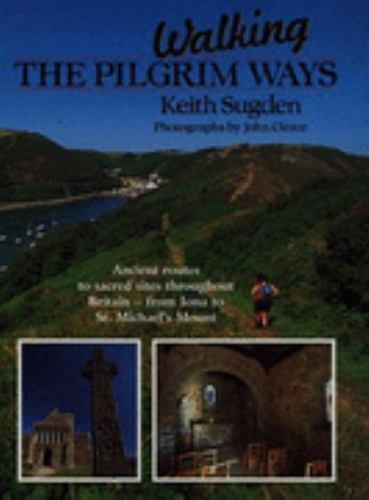 Walking the Pilgrim Ways : Ancient Routes to Sacred Sites Throughout ...