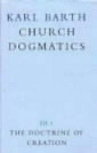 Church Dogmatics Ser.: Church Dogmatics: Vol 3 Part 1 Pt. 1 by Karl ...
