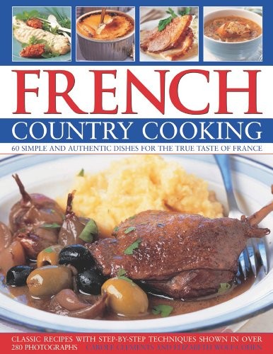FRENCH COUNTRY COOKING: 60 SIMPLE AND AUTHENTIC DISHES FOR By Carole ...