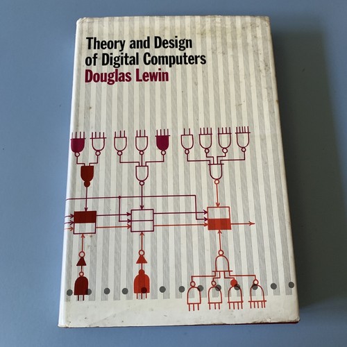 Theory and Design of Digital Computers, Lewin, Douglas, Thomas Ne ...
